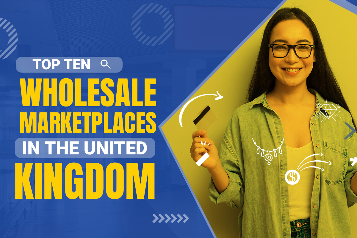 Top Ten Wholesale Marketplaces in the United Kingdom